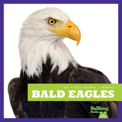 Bald Eagles (My First Animal Library) by Mari Schuh | Goodreads