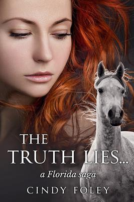 The Truth Lies ...: a Florida saga by Cindy Foley | Goodreads