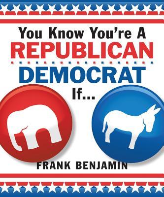 You Know You're a Republican/Democrat If... by Frank Benjamin | Goodreads
