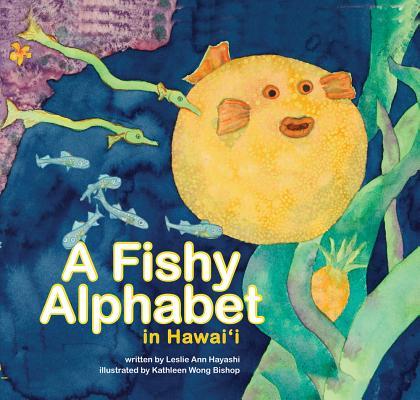 A Fishy Alphabet in Hawaii by Leslie Ann Hayashi | Goodreads