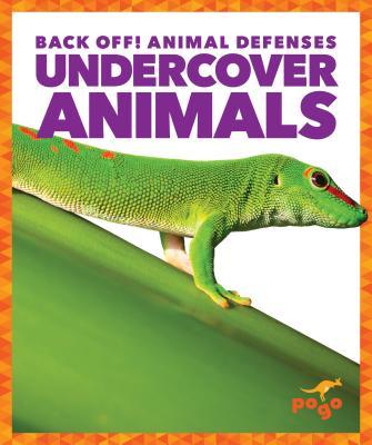 Undercover Animals (Back Off! Animal Defenses) by Nadia Higgins | Goodreads