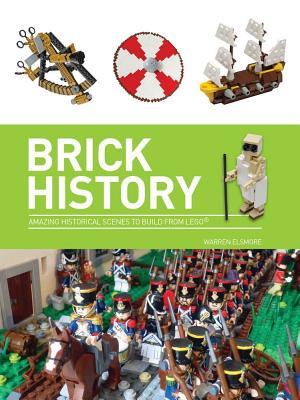 Brick History: Amazing Historical Scenes to Build From Lego by Warren ...