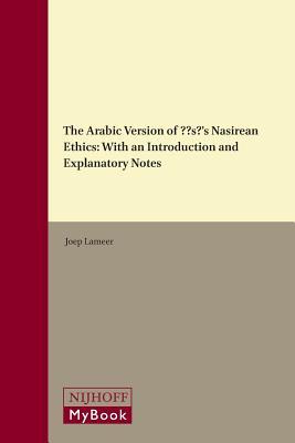 The Arabic Version of ?usi's Nasirean Ethics: With an Introduction and ...