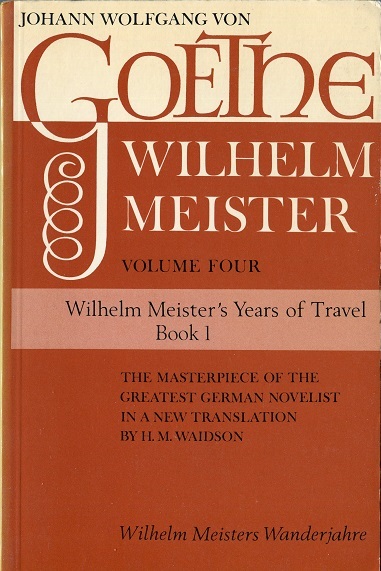 Wilhelm Meister, Volume Four: Wilhelm Meister's Years of Travel, Book 1 ...