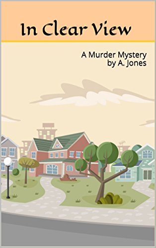 In Clear View: A Murder Mystery by A. Jones & Lisa Fenwick by A. Jones ...