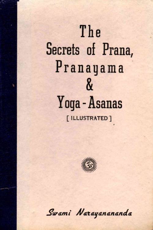 The secrets of Prana, Pranayama and Yoga-asanas by Narayanananda ...