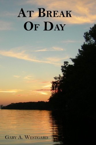 At Break Of Day by Gary A. Westgard | Goodreads