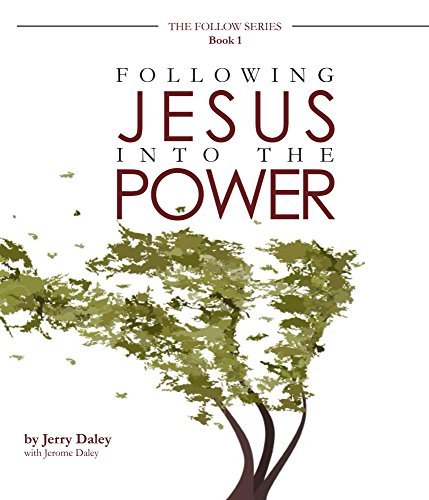 Following Jesus Into the Power by Jerry Daley | Goodreads
