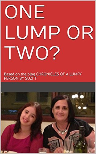 ONE LUMP OR TWO?: Based on the blog CHRONICLES OF A LUMPY PERSON by ...