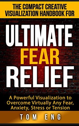 The Compact Creative Visualization Handbook For Ultimate Fear Relief: A ...