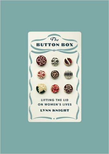 The Button Box: Lifting The Lid on Women's Lives by Lynn Knight | Goodreads