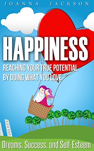 Happiness: Reaching your True Potential by doing what you Love - Dreams ...