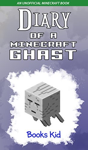 Diary of a Minecraft Ghast (An Unofficial Minecraft Book) by Books Kid ...