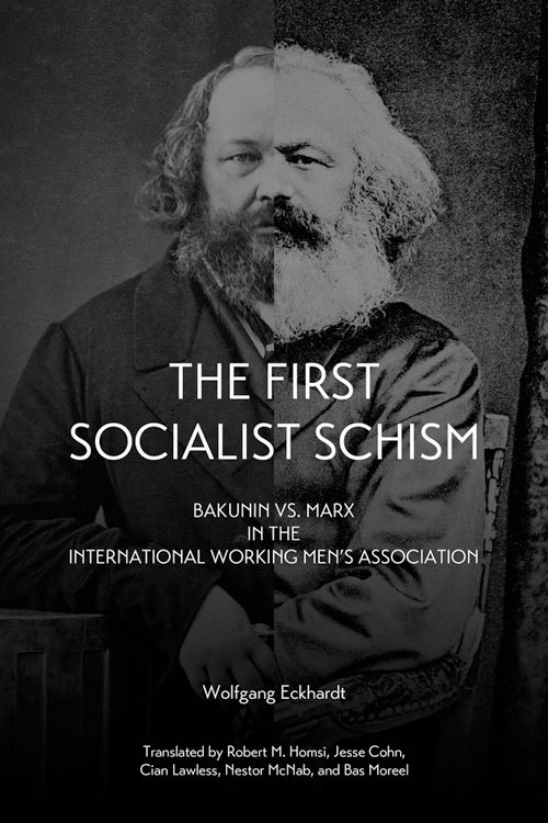 First Socialist Schism: Bakunin vs. Marx in the International Working ...