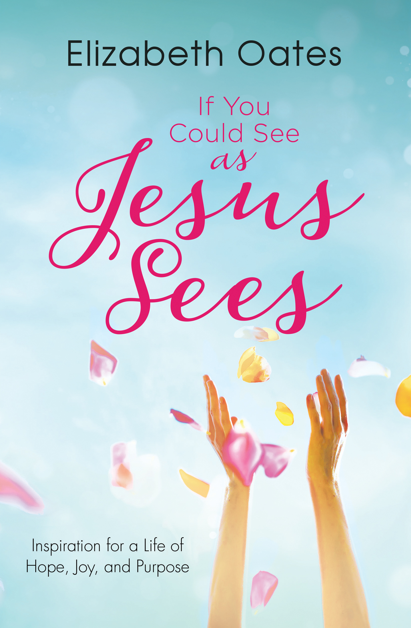 If You Could See as Jesus Sees: Inspiration for a Life of Hope, Joy ...