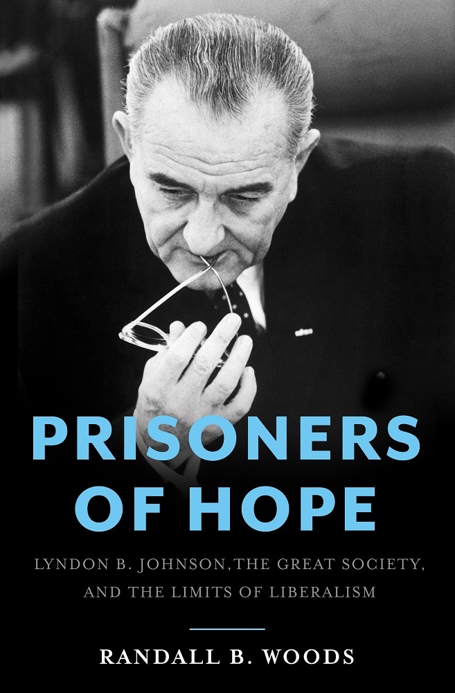 Prisoners of Hope: Lyndon B. Johnson, the Great Society, and the Limits ...