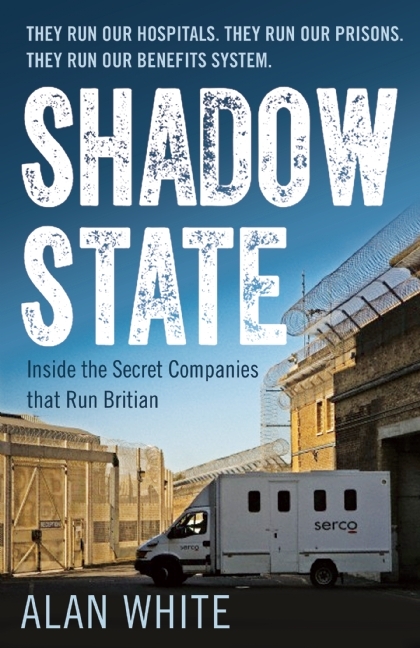 Shadow State: Inside the Secret Companies that Run Britain by Alan ...