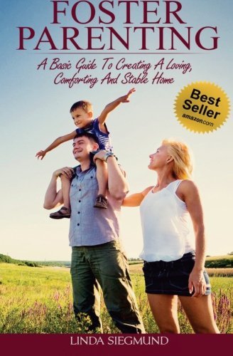 Foster Parenting: A Basic Guide to Creating a Loving, Comforting and ...