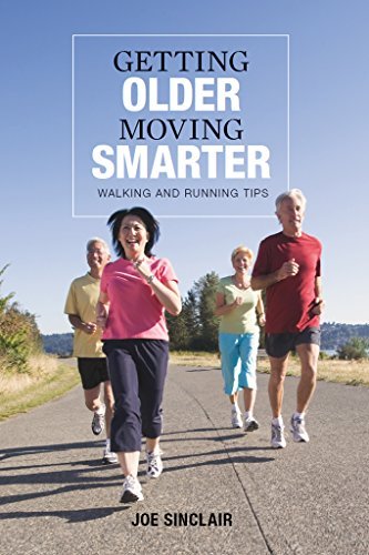 Getting Older - Moving Smarter: Walking and Running Tips by Joe ...