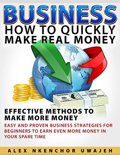 Business: How to Quickly Make Real Money - Effective Methods to Make ...