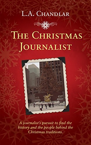 The Christmas Journalist: A journalist’s pursuit to find the history ...