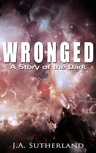 Wronged: A Story of the Dark (Alexis Carew, #3.5) by J.A. Sutherland ...