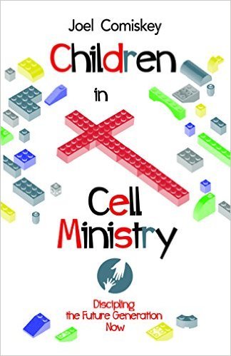 Children in Cell Ministry: Discipling the Future Generation Now by Joel ...