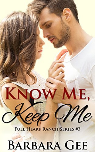 Know Me, Keep Me (Full Heart Ranch #3) by Barbara Gee | Goodreads