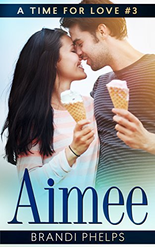 Aimee (A Time for Love Book 3) by Brandi Phelps | Goodreads