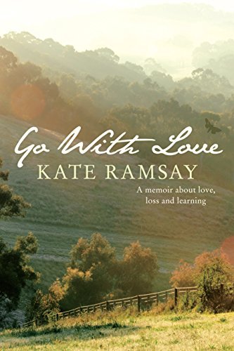 Go With Love: A Memoir about Love, Loss and Learning by Kate Ramsay ...