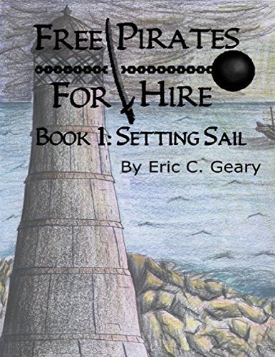 Free Pirates for Hire: Book I - Setting Sail by Eric C. Geary | Goodreads