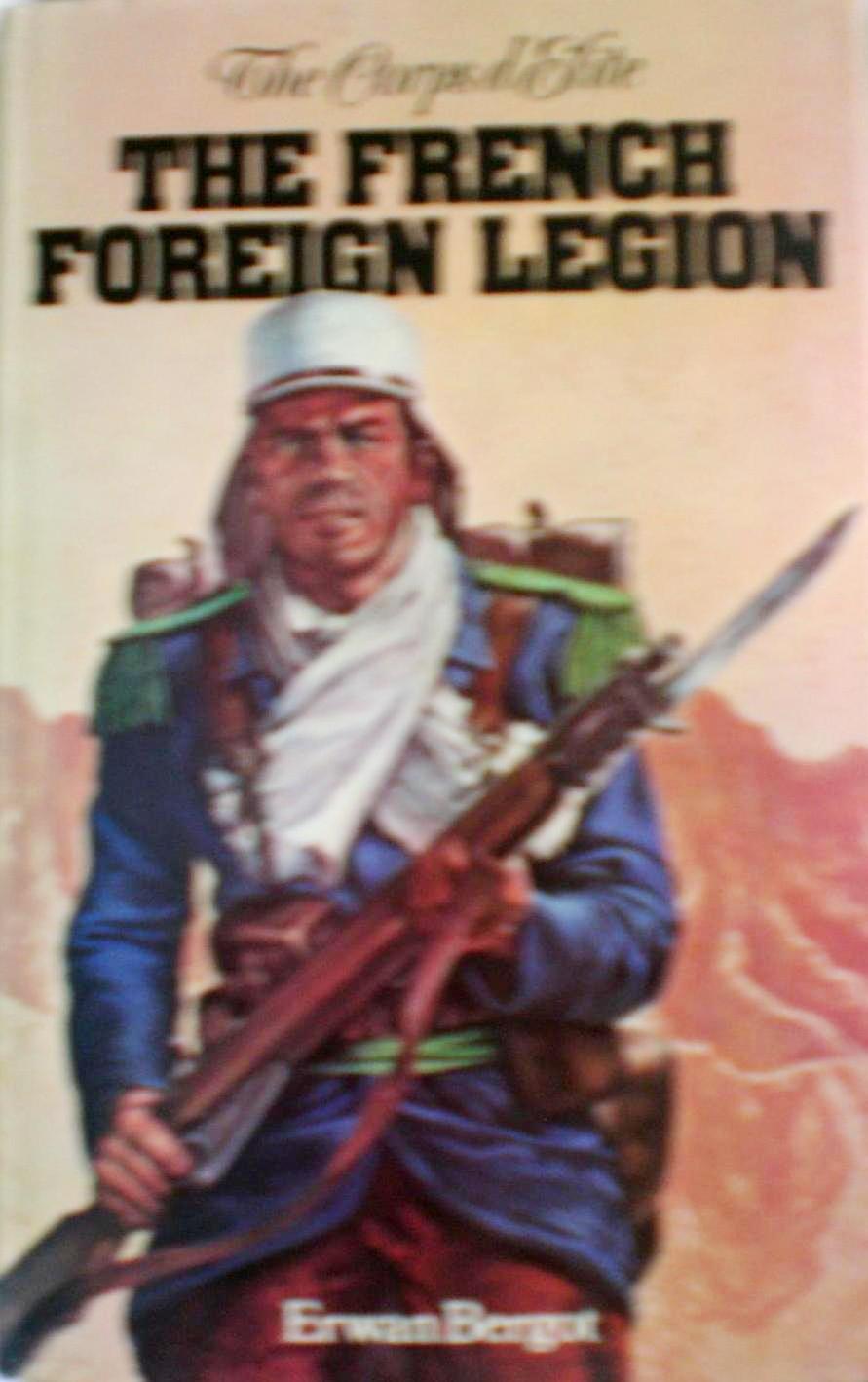 The French Foreign Legion (The Corps d'Elite) by Erwan Bergot | Goodreads