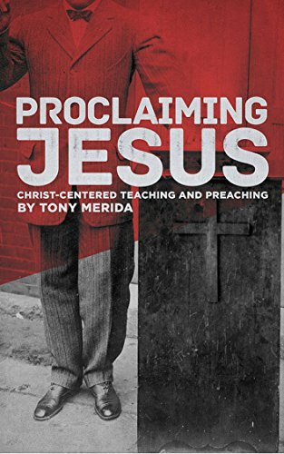 Proclaiming Jesus: Christ-Centered Teaching and Preaching by Tony ...