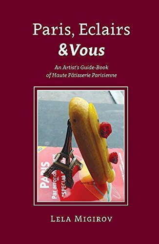 Paris, Eclairs & Vous: An Artist’s Guide-Book of Haute Pâtisserie ...