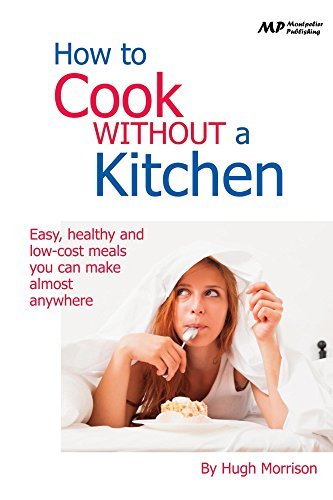 How to Cook Without a Kitchen by Hugh Morrison | Goodreads