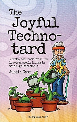 The Joyful Techno-tard by Justin Case | Goodreads