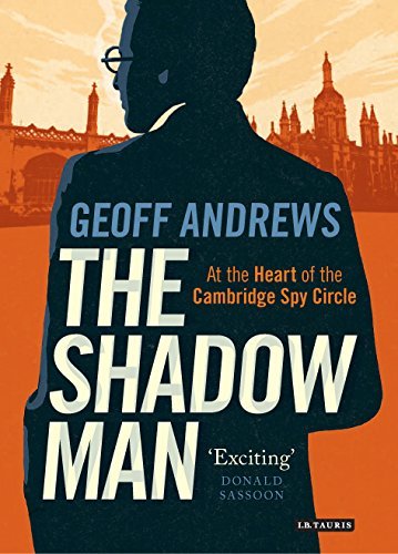The Shadow Man: At the Heart of the Cambridge Spy Circle by Geoff ...