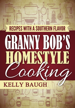 Granny Bob's Homestyle Cooking by Kelly Baugh | Goodreads