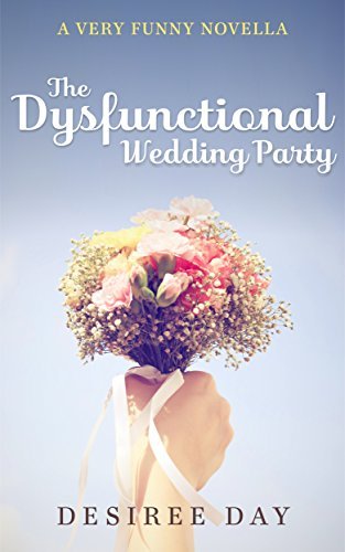 The Dysfunctional Wedding Party by Desiree Day | Goodreads