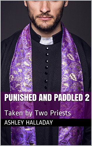 Punished and Paddled 2: Taken by Two Priests by Ashley Halladay | Goodreads