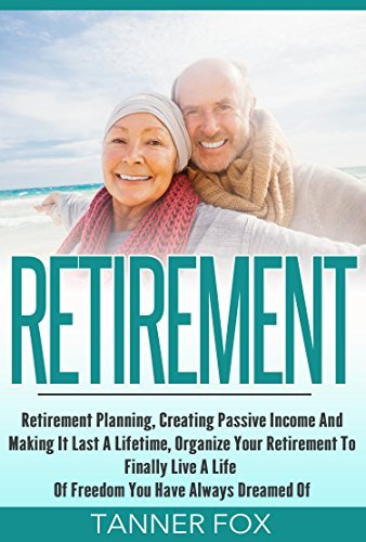 Retirement: Retirement Planning, Creating Passive Income And Making It ...