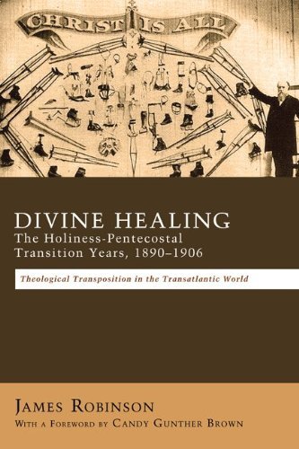 Divine Healing: The Holiness-Pentecostal Transition Years, 1890–1906 ...