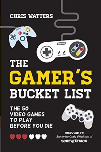 The Gamer's Bucket List: The 50 Video Games to Play Before You Die by ...