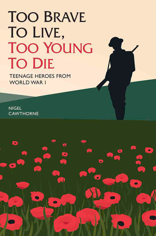 Too Brave to Live, Too Young to Die: Teenage Heroes from World War I by ...