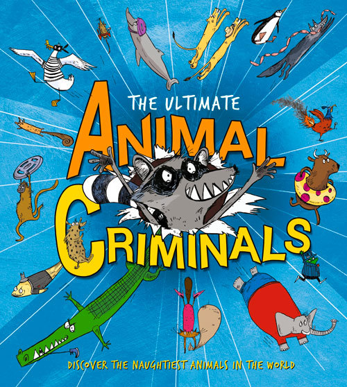 The Ultimate Animal Criminals by Clive Gifford | Goodreads