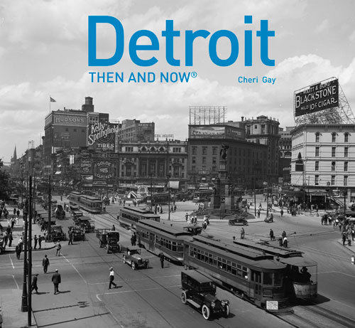 Detroit Then and Now®: A photographic guide to the hidden history ...