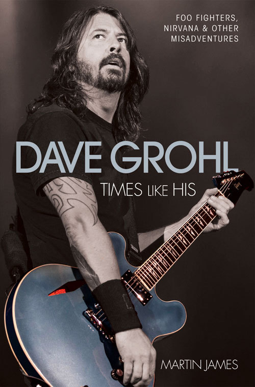 Dave Grohl: Times Like His by Martin James | Goodreads