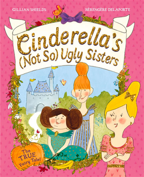Cinderella's (Not So) Ugly Sisters: The TRUE Fairytale! by Gillian ...