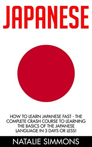 Japanese: How to Learn Japanese Fast - The Complete Crash Course to ...