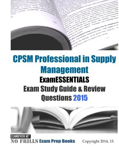 CPSM Professional in Supply Management ExamESSENTIALS Exam Study Guide ...